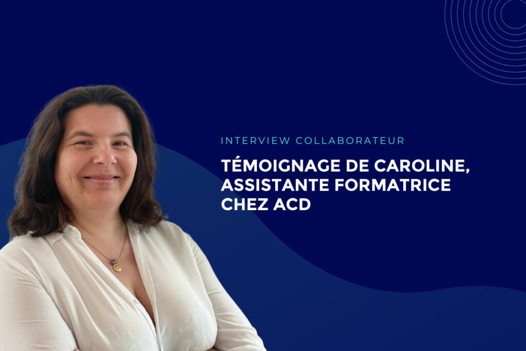 Témoignage de Caroline assistante et formatrice chez ACD